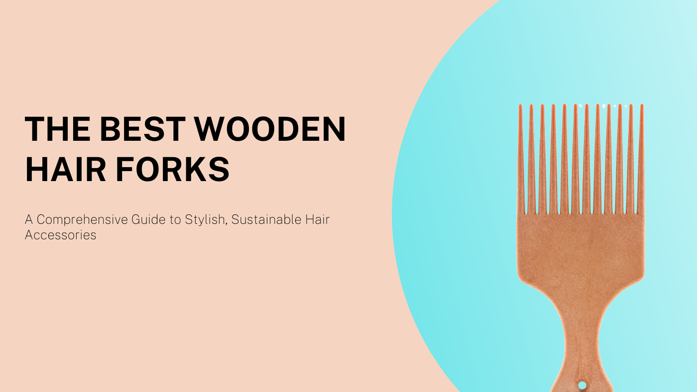 The Best Wooden Hair Forks: A Comprehensive Guide to Stylish Hair ...